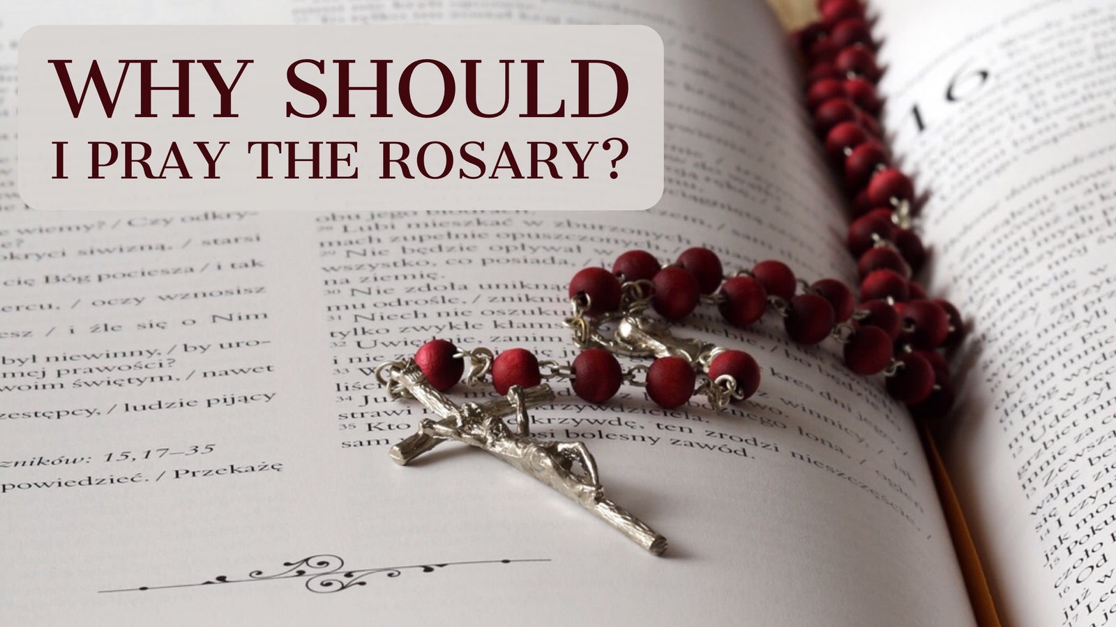 Why Do I Pray the Rosary – Be Inspired!